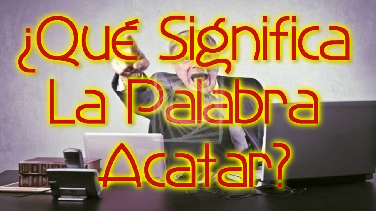 Qué significa acatar