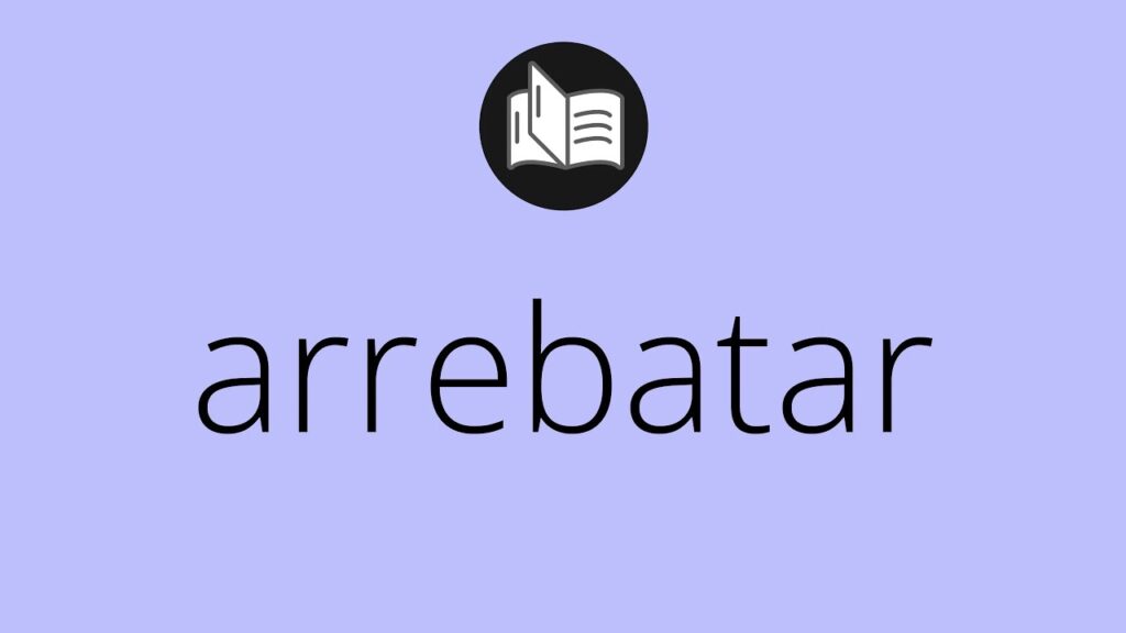 Qué significa arrebatar