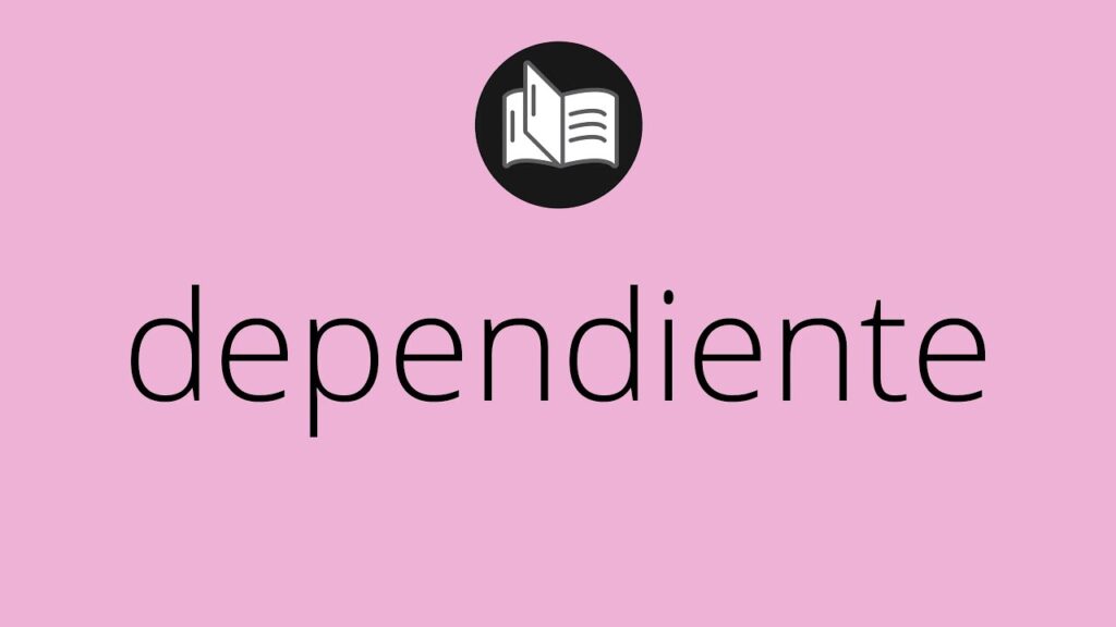 Qué significa dependiente