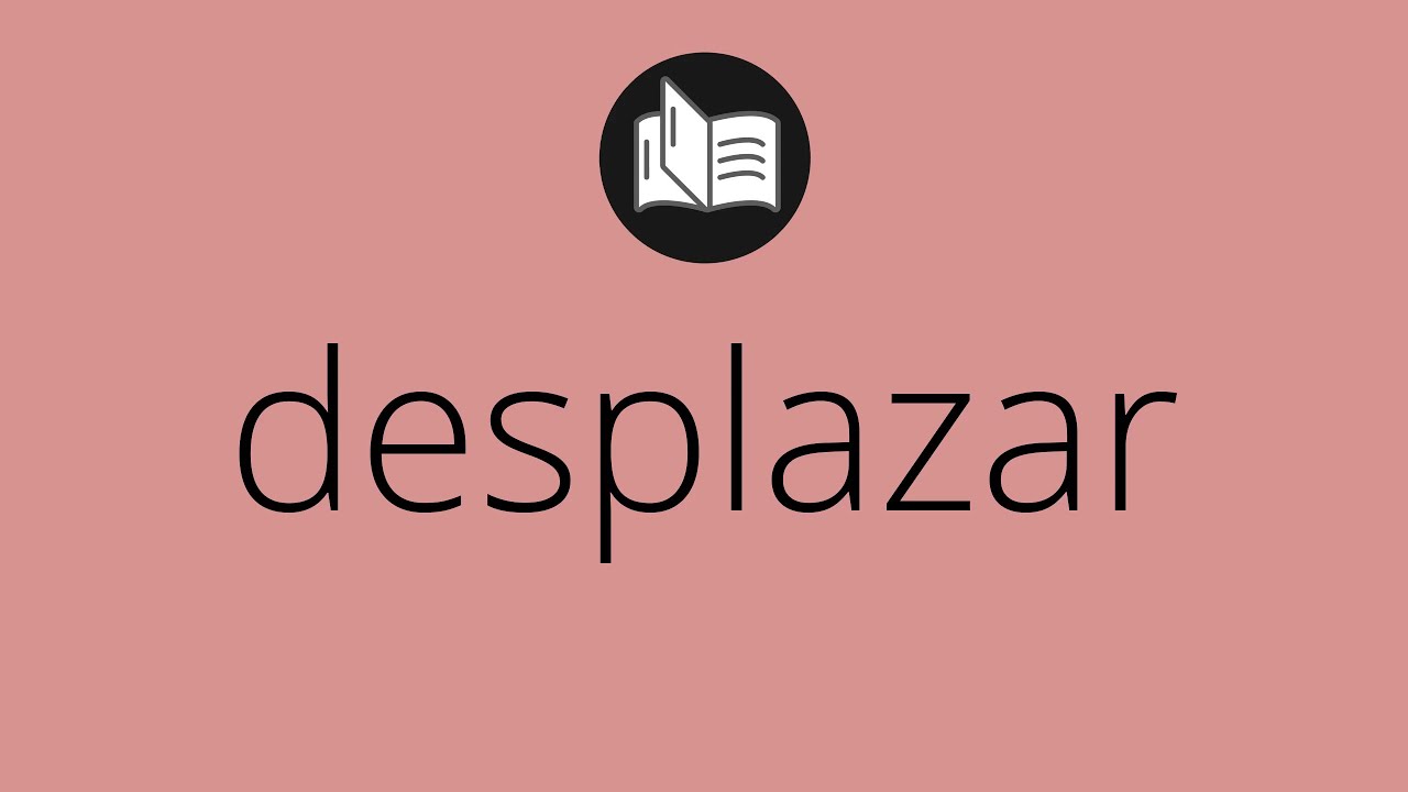 Qu Significa Desplazar