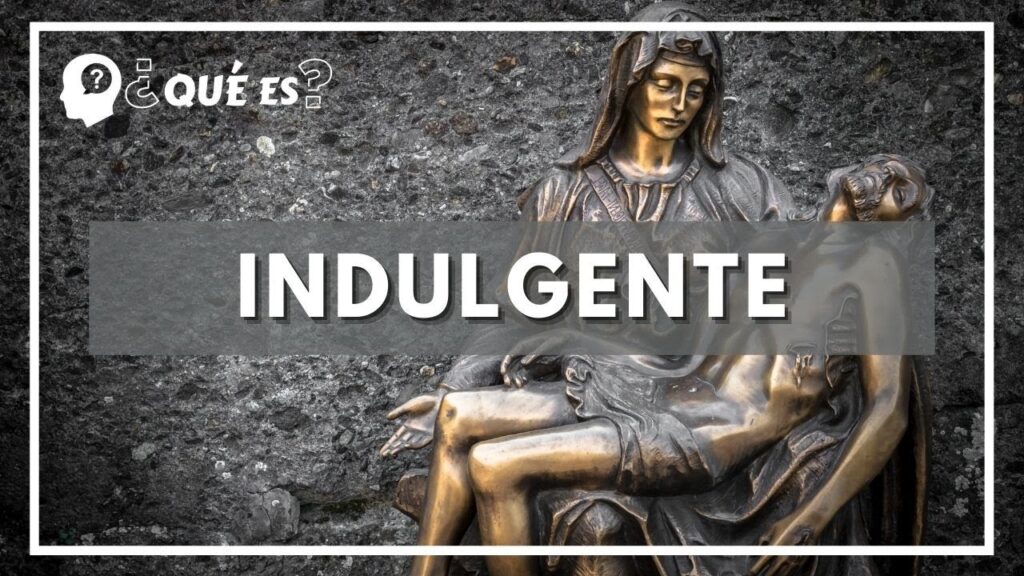 Qué significa indulgente