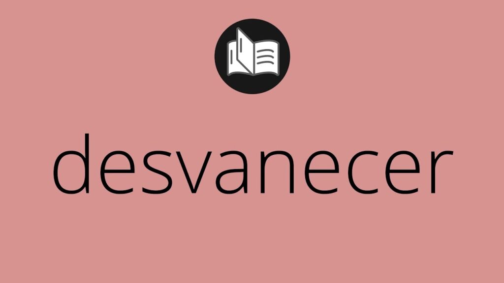 Qué Significa Desvanecer