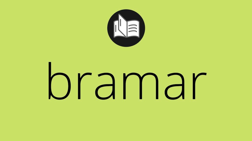 Qué significa bramar