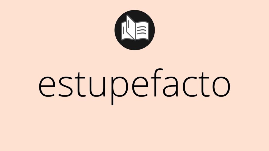 Qué significa estupefacto