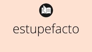 Qué significa estupefacto